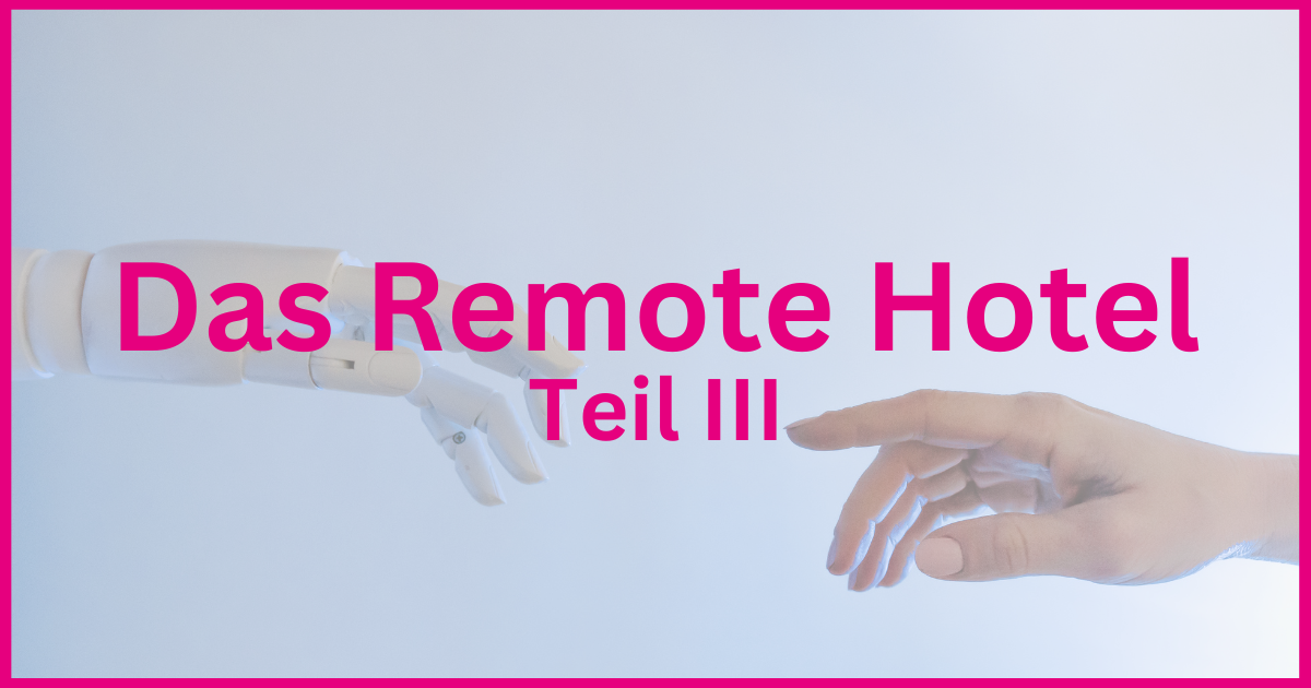 Das Remote Hotel | Teil III