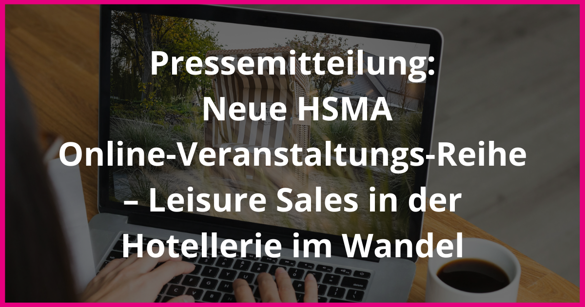 Pressemitteilung: Neue HSMA Online-Veranstaltungs-Reihe – Leisure Sales in der Hotellerie im Wandel